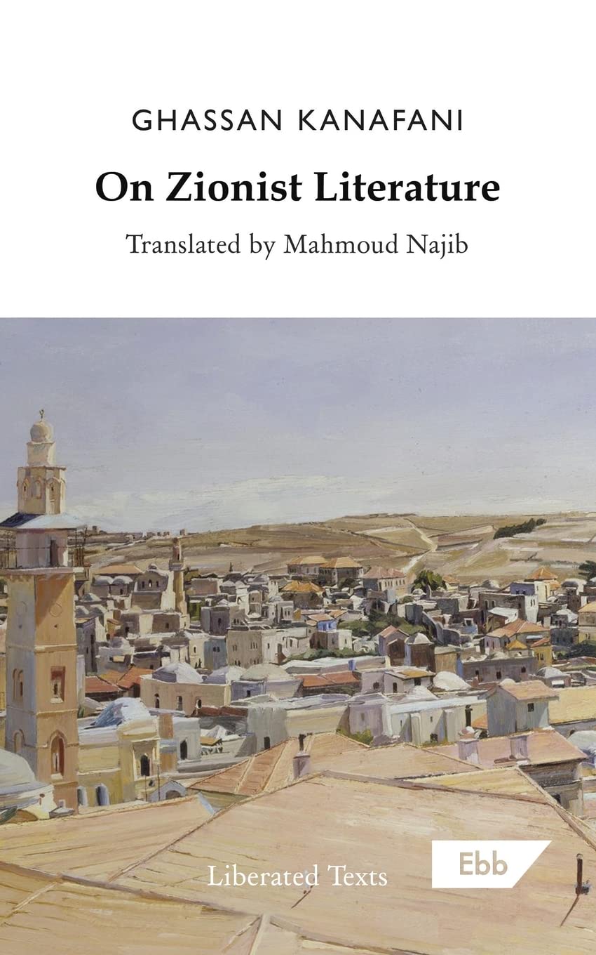 How literature inspired, then justified Zionism: Ghassan Kanafani’s ‘On ...