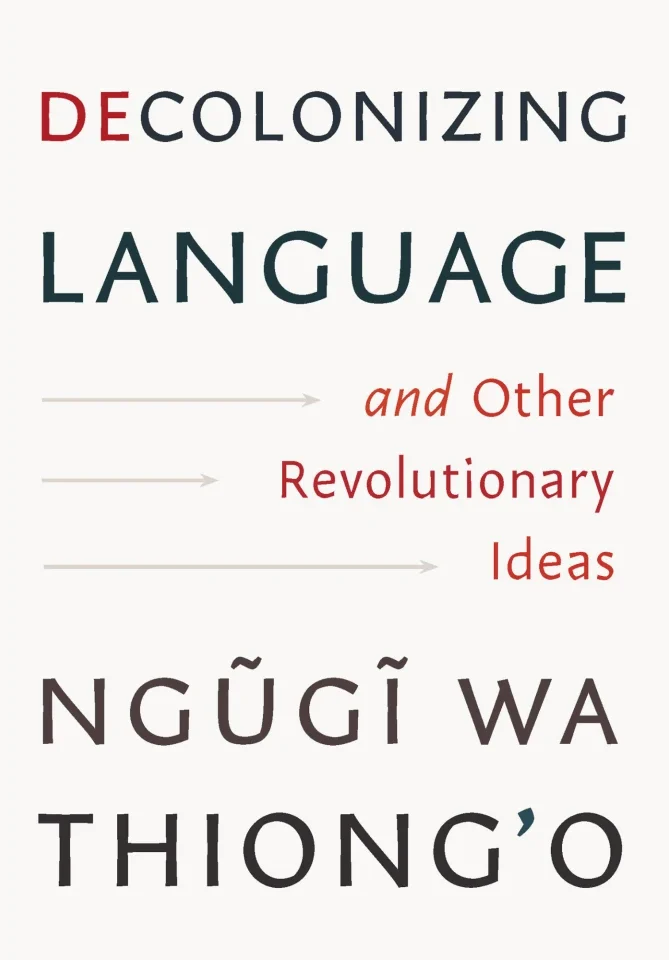 ‘Decolonizing the Mind’: The life and world of Ngũgĩ wa Thiong’o ...